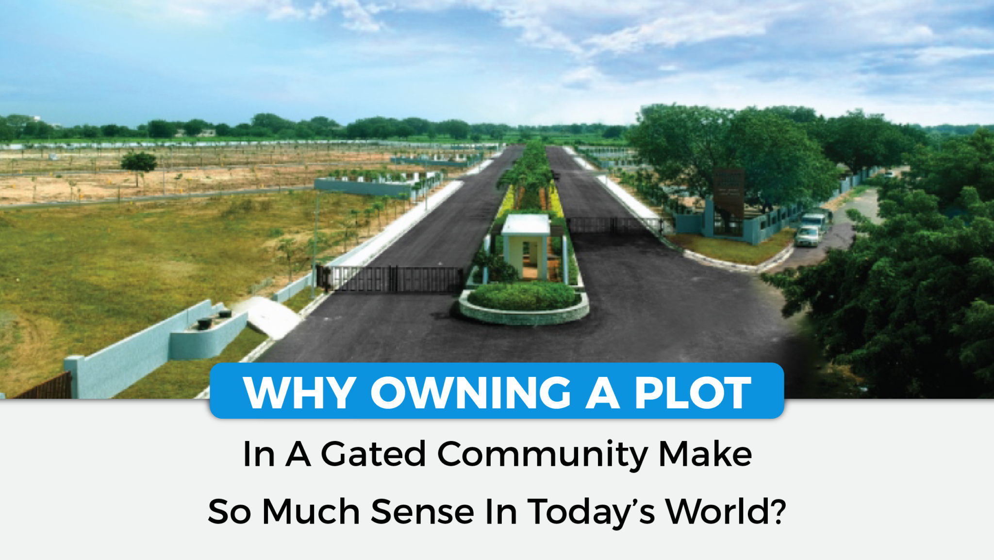 Why Owning a Plot in a Gated Community Make so Much Sense in Today’s World?