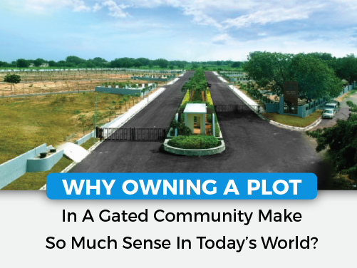 Why Owning a Plot in a Gated Community Make so Much Sense in Today’s World?
